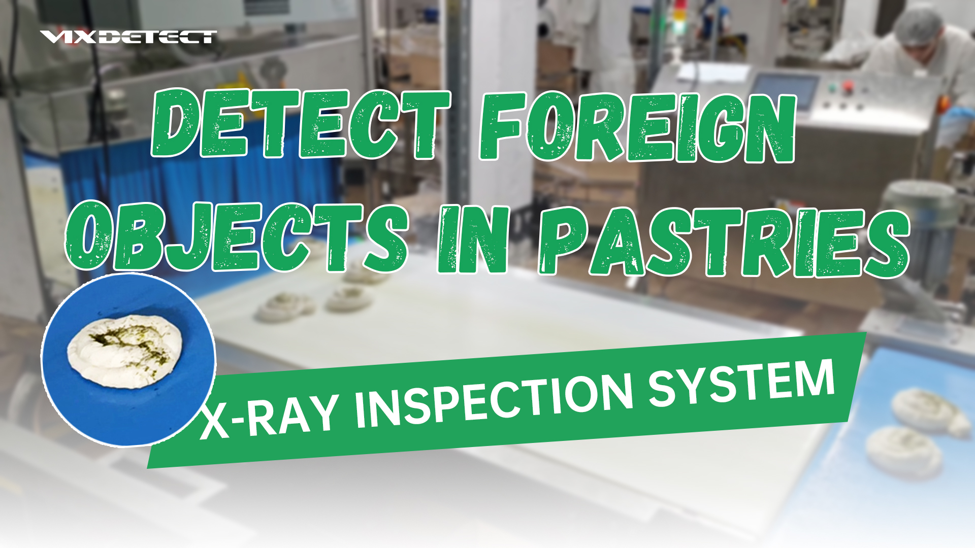 X-Ray Inspection detect foreign objects in pastries