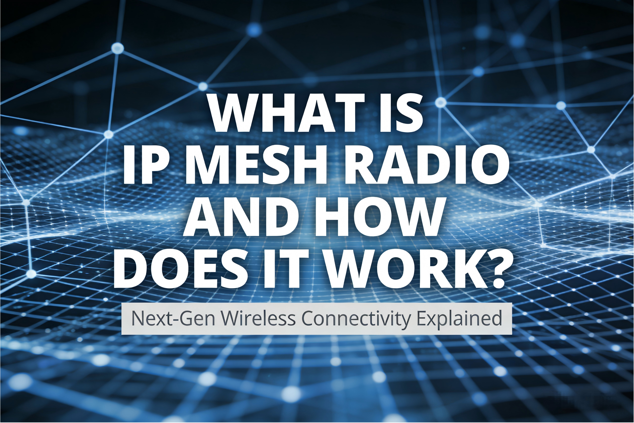 What Is IP Mesh Radio and How Does It Work
