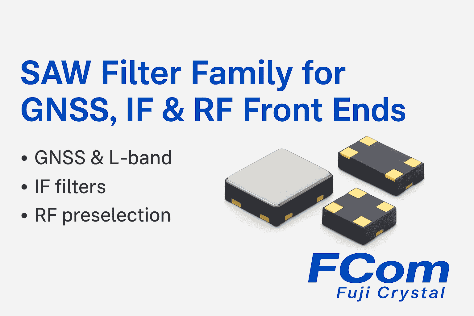 GNSS,IF 与 RF 前端 SAW 滤波器系列 | 低插入损耗与高抑制 | FCom 富士晶振